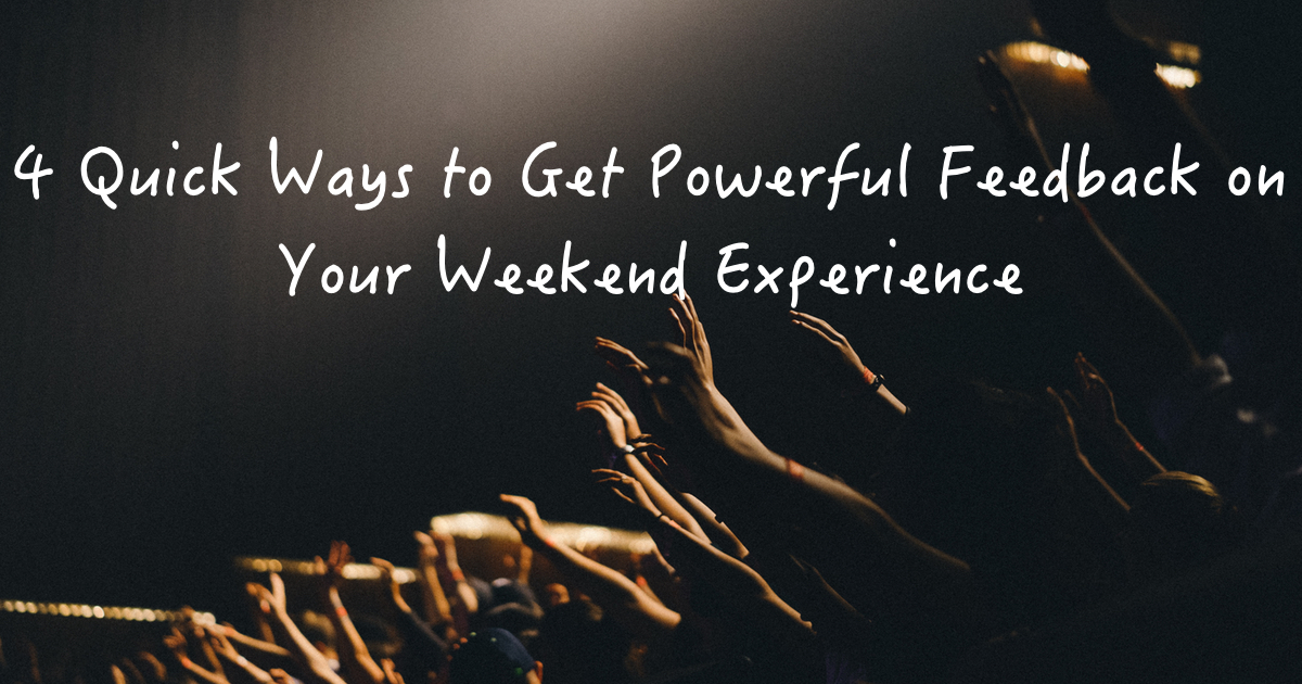 4 Quick Ways To Get Powerful Feedback On Your Weekend Experience Sam Yoon